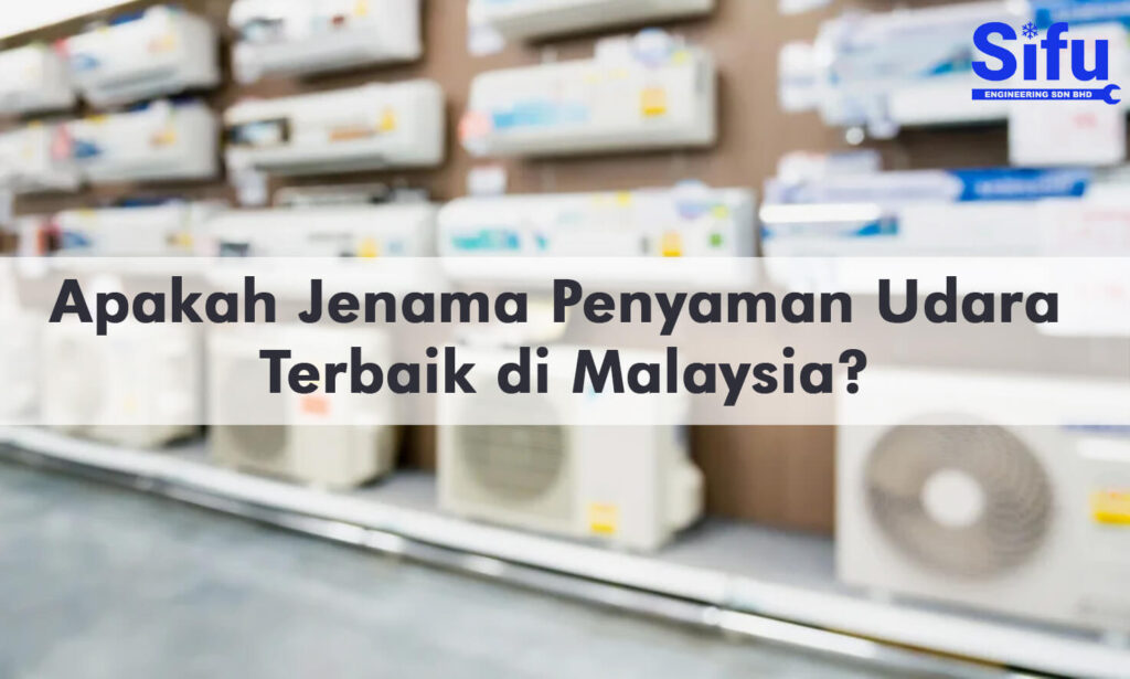 10 Jenama Aircond Terbaik di Malaysia | Sifu Engineering